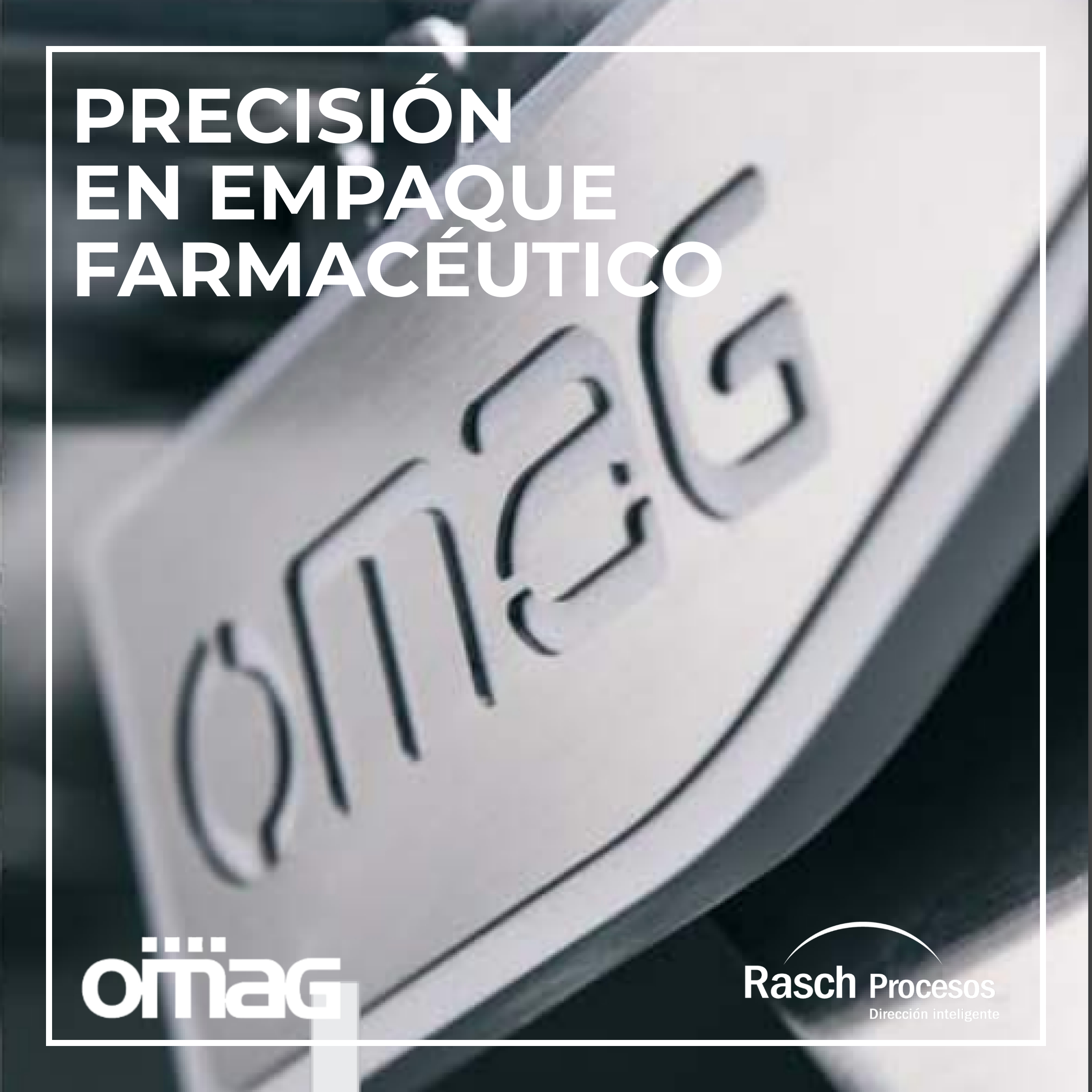 OMAG CS: Innovación y Precisión en el Empaque Farmacéutico - Rasch Procesos